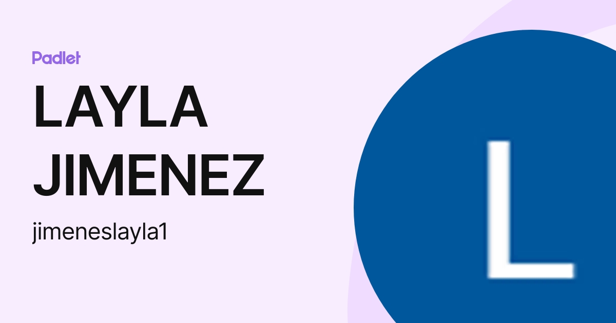 LAYLA JIMENEZ (jimeneslayla1) profile | Padlet