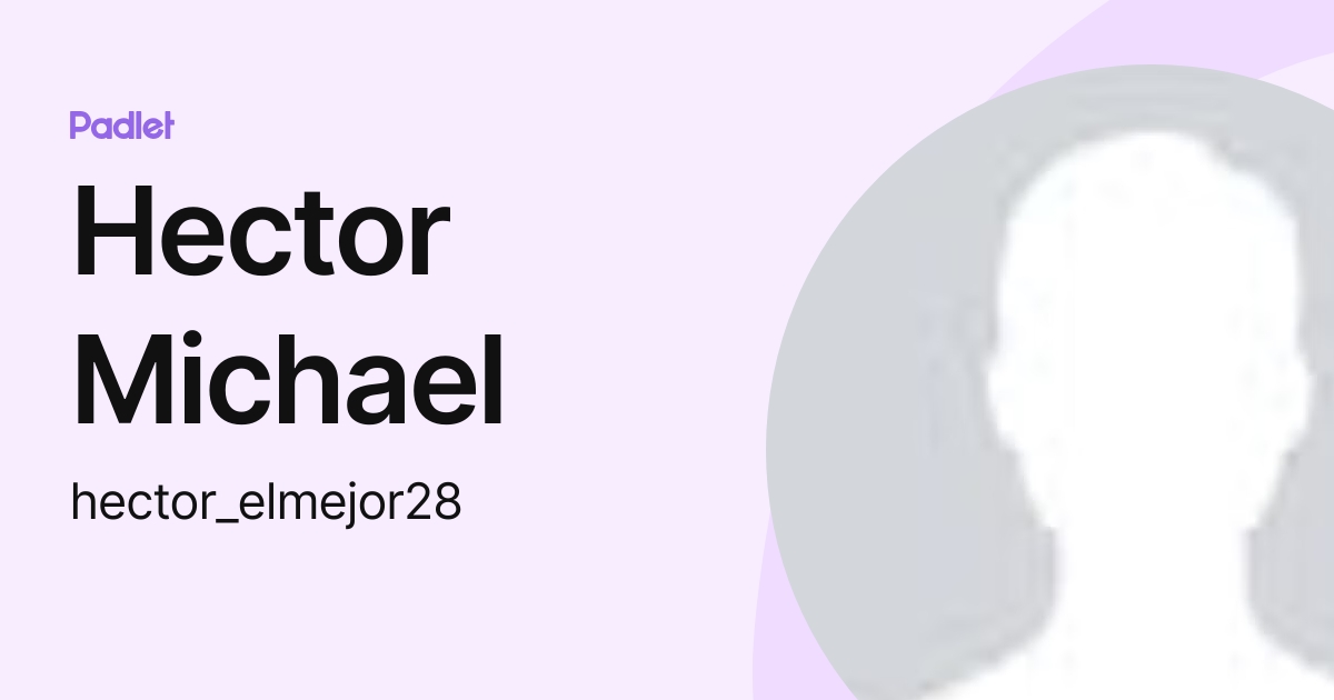 Hector Michael (hector_elmejor28) profile | Padlet