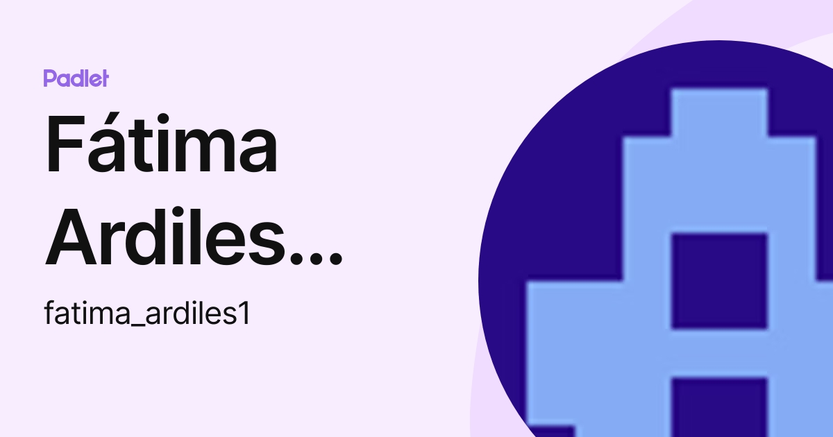 Fátima Ardiles Avalos (fatima_ardiles1) profile | Padlet