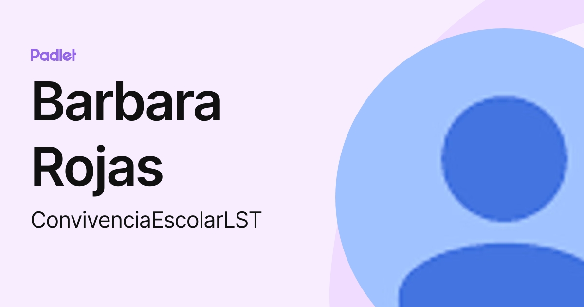 Barbara Rojas (ConvivenciaEscolarLST) profile | Padlet