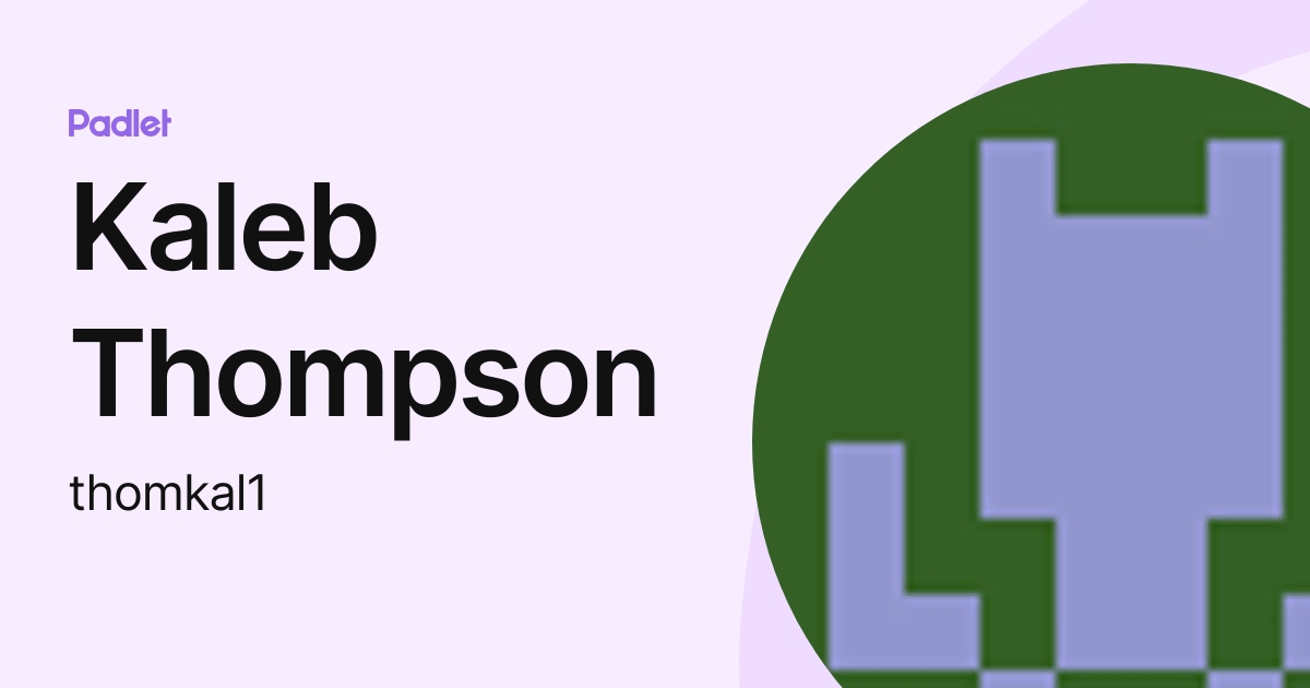 Kaleb Thompson (thomkal1) profile | Padlet