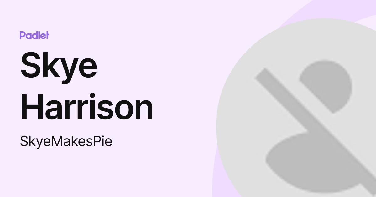 Skye Harrison (SkyeMakesPie) profile | Padlet