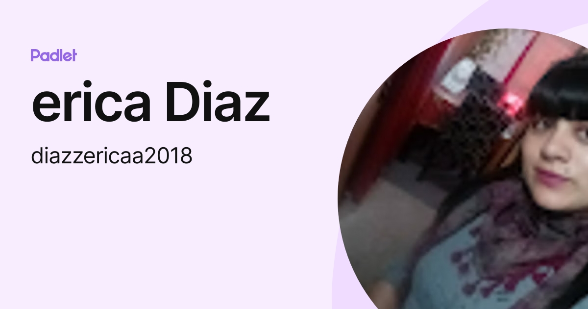 erica Diaz (diazzericaa2018) profile | Padlet