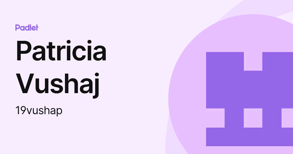 Patricia Vushaj (19vushap) profile | Padlet