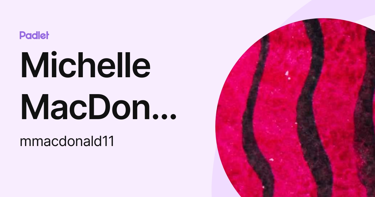 Michelle MacDonald (mmacdonald11) profile | Padlet