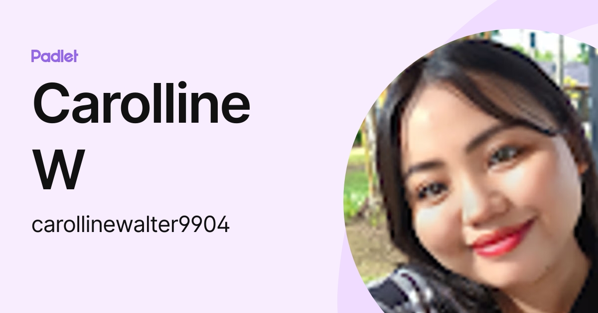 Carolline W (carollinewalter9904) profile | Padlet
