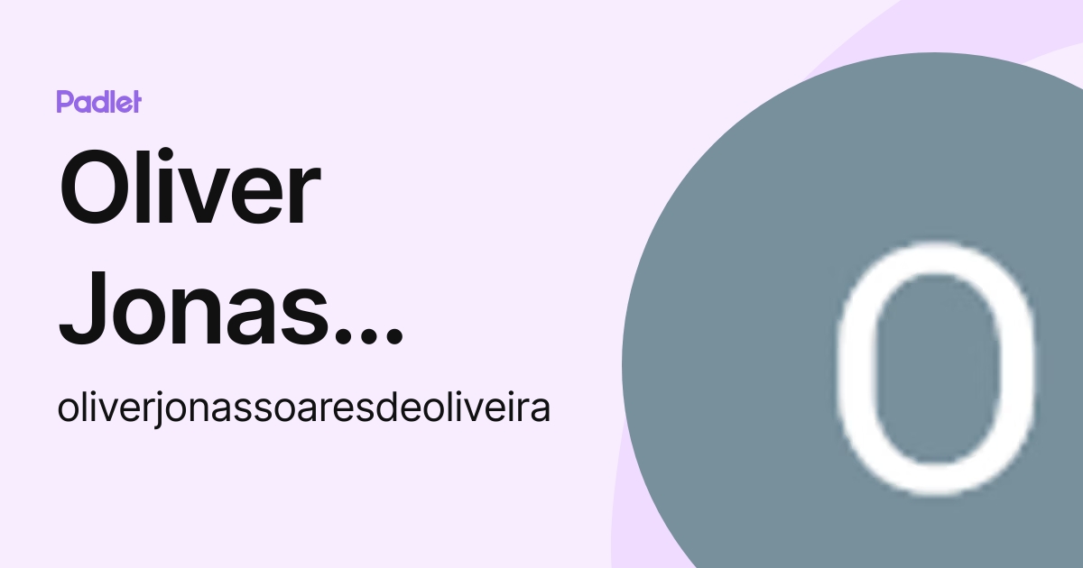 Oliver Jonas Soares de Oliveira (oliverjonassoaresdeoliveira) profile | Padlet