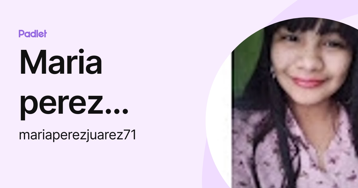 Maria perez juarez (mariaperezjuarez71) profile | Padlet