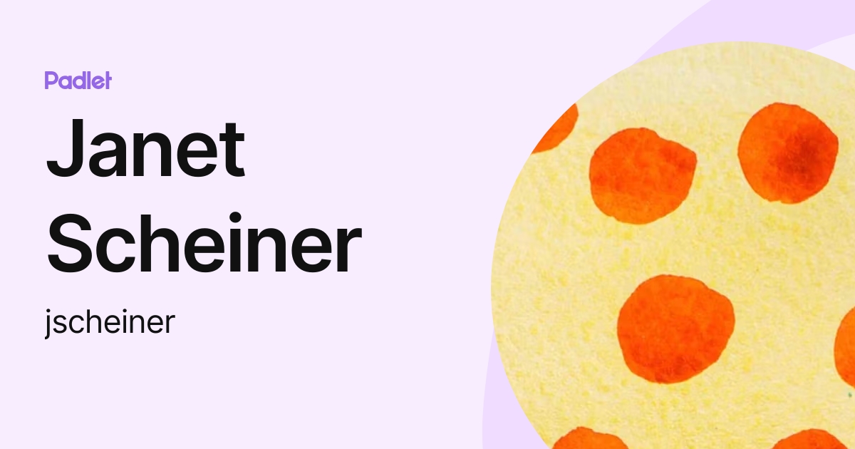 Janet Scheiner (jscheiner) profile | Padlet