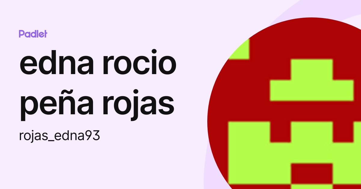 edna rocio peña rojas (rojas_edna93) profile | Padlet