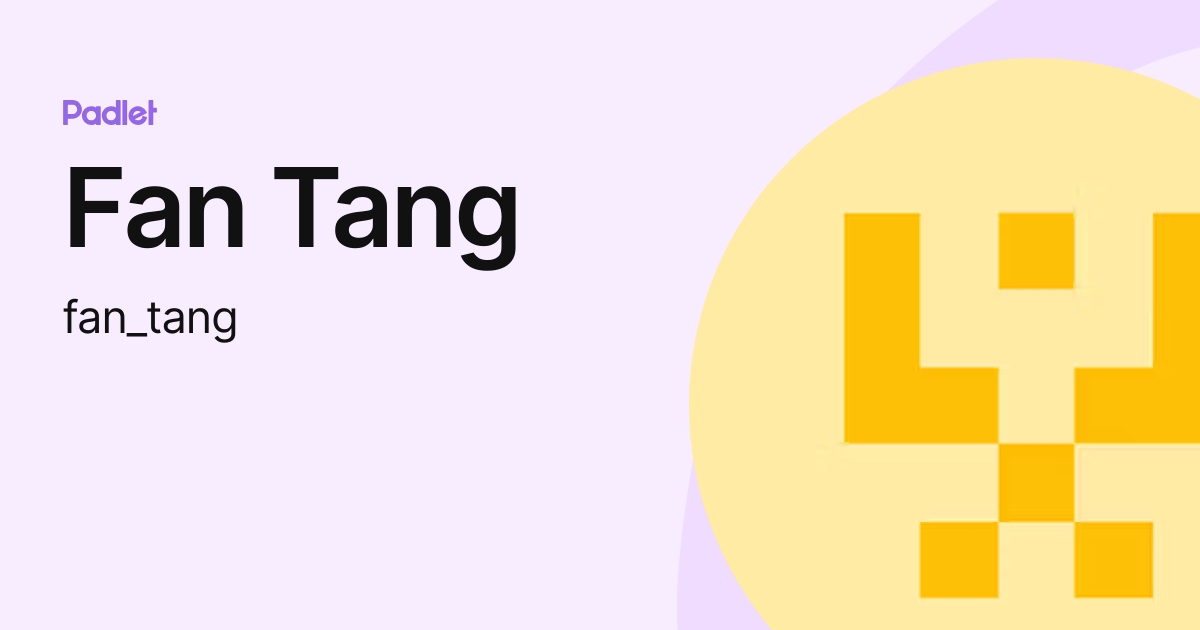 Fan Tang (fan_tang) profile | Padlet