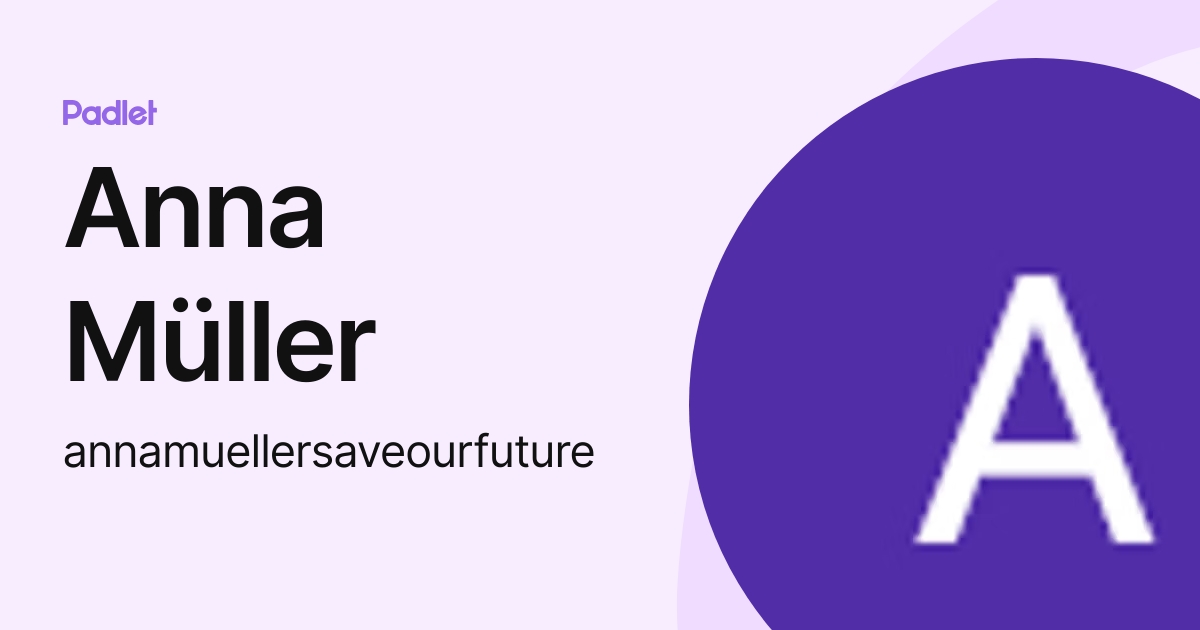 Anna Müller (annamuellersaveourfuture) profile | Padlet