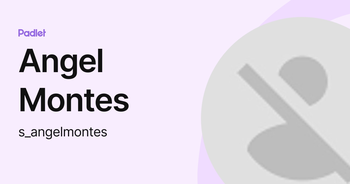 Angel Montes (s_angelmontes) profile | Padlet
