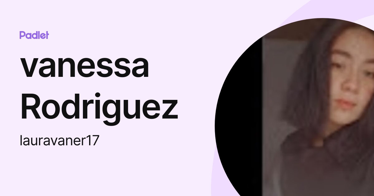 vanessa Rodriguez (lauravaner17) profile | Padlet