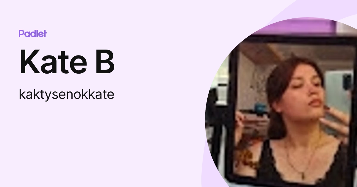 Kate B (kaktysenokkate) profile | Padlet