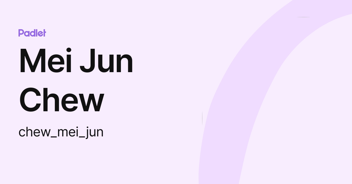 Mei Jun Chew (chew_mei_jun) profile | Padlet