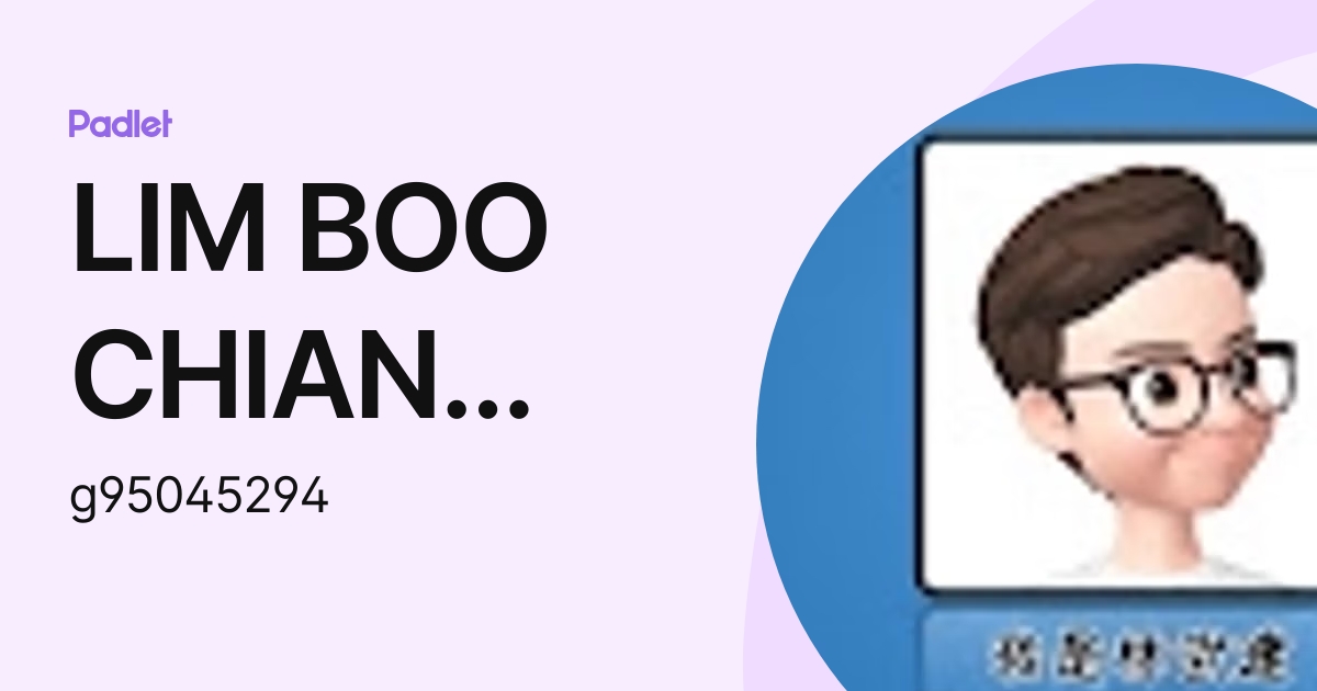 LIM BOO CHIAN Moe (g95045294) profile | Padlet