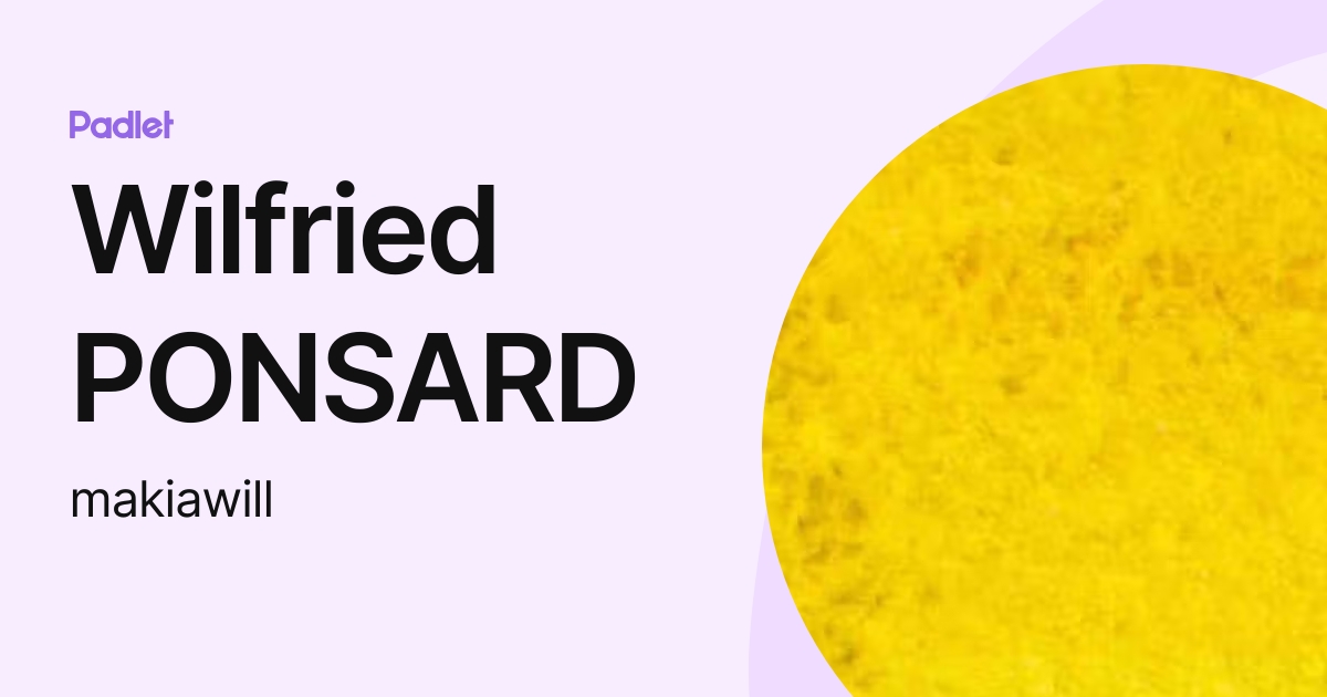 Profil de Wilfried PONSARD (makiawill) | Padlet