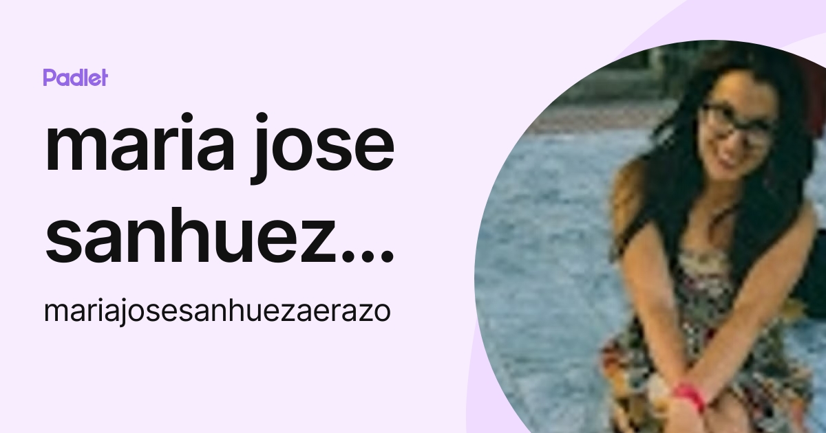 maria jose sanhueza erazo (mariajosesanhuezaerazo) profile | Padlet