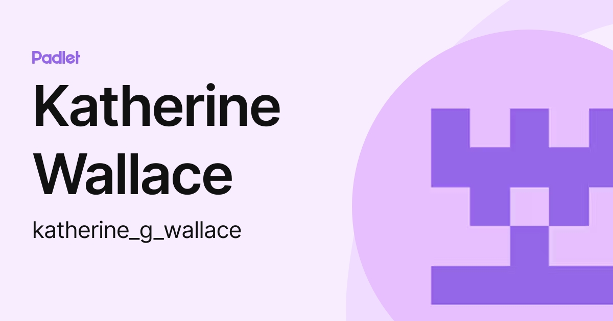 Katherine Wallace (katherine_g_wallace) profile | Padlet