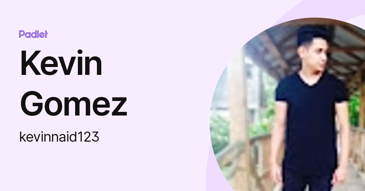 Kevin Gomez (kevinnaid123) profile | Padlet