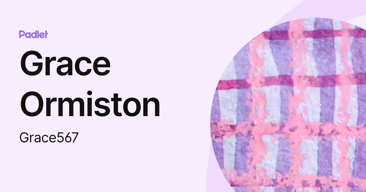 Grace Ormiston (Grace567) profile | Padlet