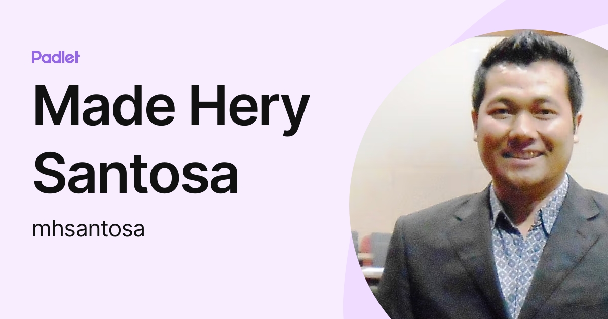 Made Hery Santosa (mhsantosa) profile | Padlet