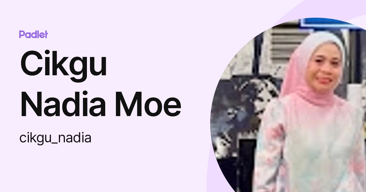 Cikgu Nadia Moe (cikgu_nadia) profile | Padlet
