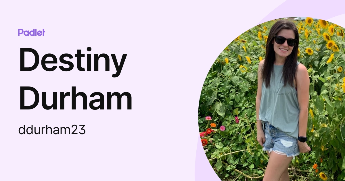Destiny Durham (ddurham23) profile | Padlet