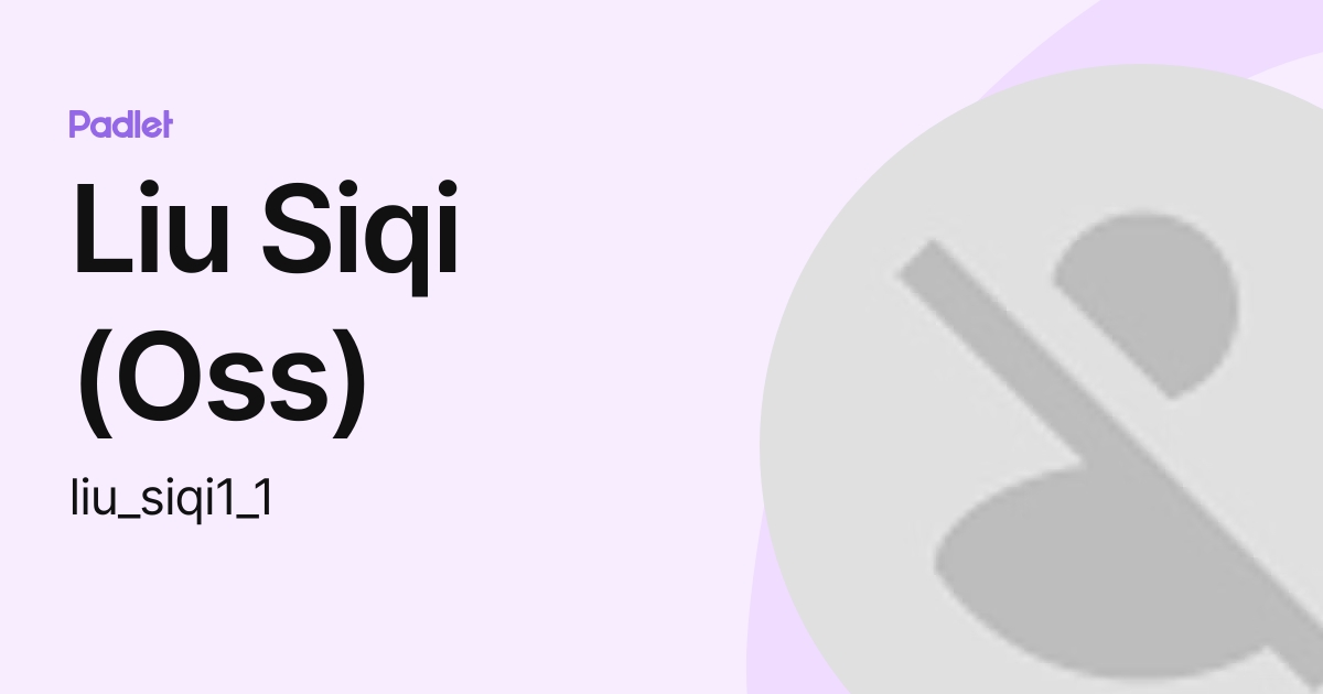Liu Siqi (Oss) (liu_siqi) profile | Padlet