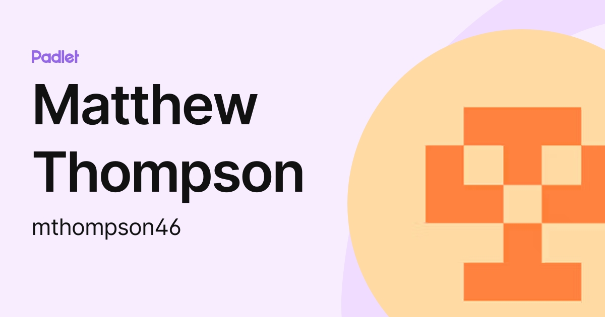 Matthew Thompson (mthompson46) profile | Padlet