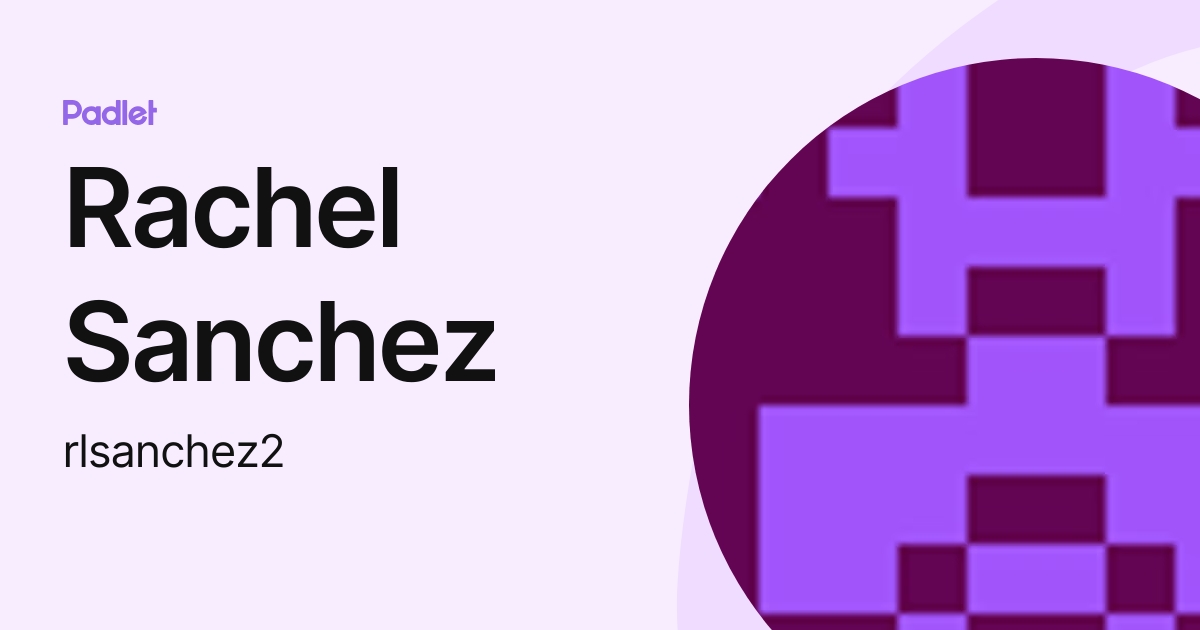 Rachel Sanchez (rlsanchez2) profile | Padlet
