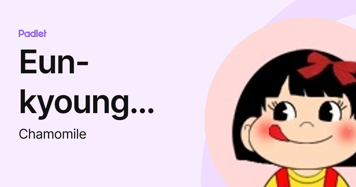 Eun-kyoung Lee (Chamomile) profile | Padlet