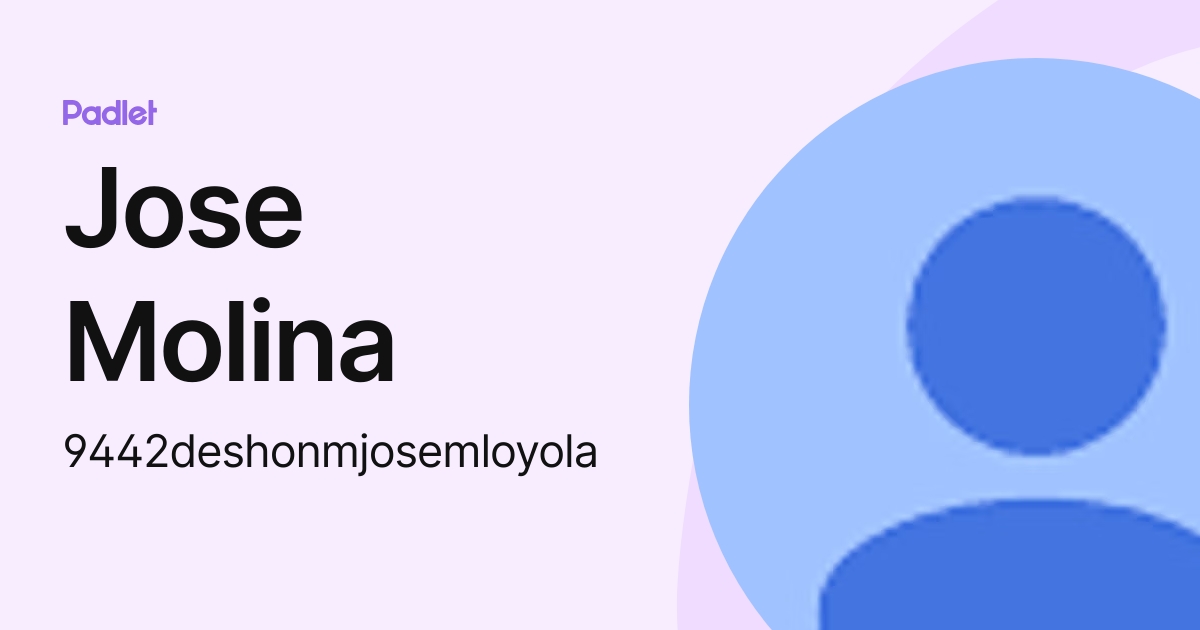 Jose Molina (9442deshonmjosemloyola) profile | Padlet