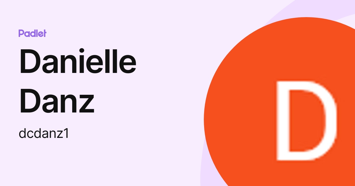 Danielle Danz (dcdanz1) profile | Padlet