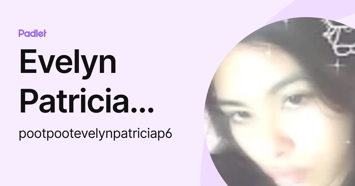 Evelyn Patricia Poot Poot (pootpootevelynpatriciap6) profile | Padlet