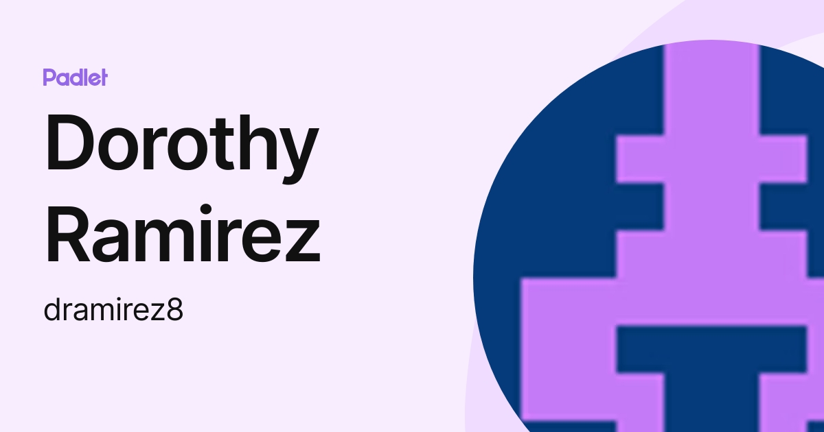 Dorothy Ramirez (dramirez8) profile | Padlet