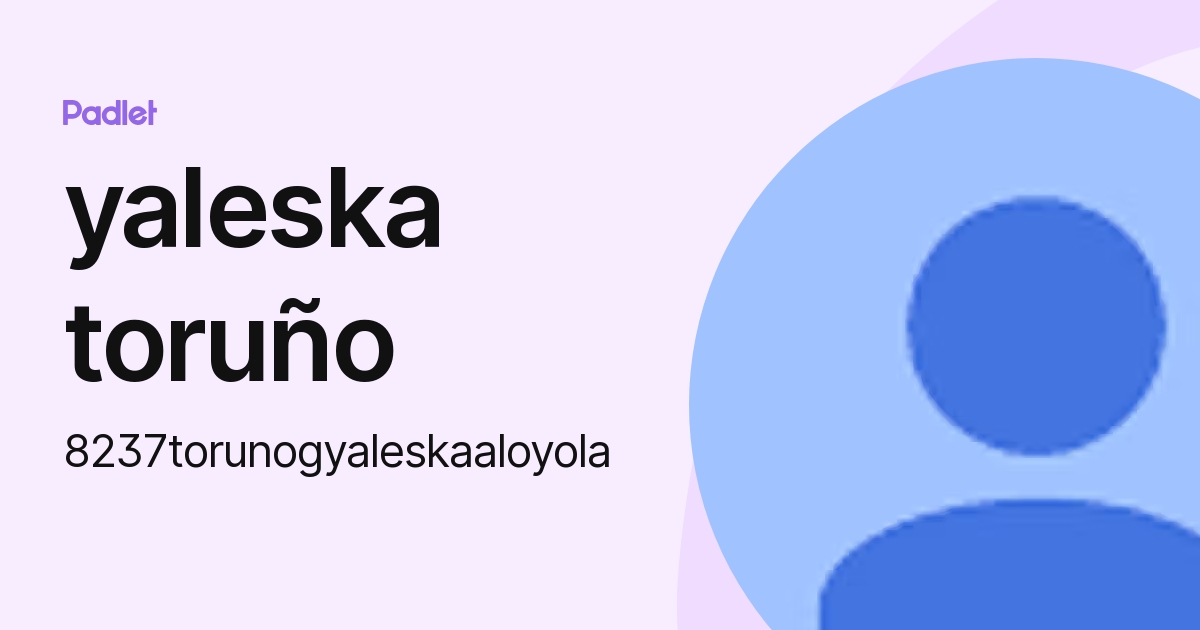 yaleska toruño (8237torunogyaleskaaloyola) profile | Padlet