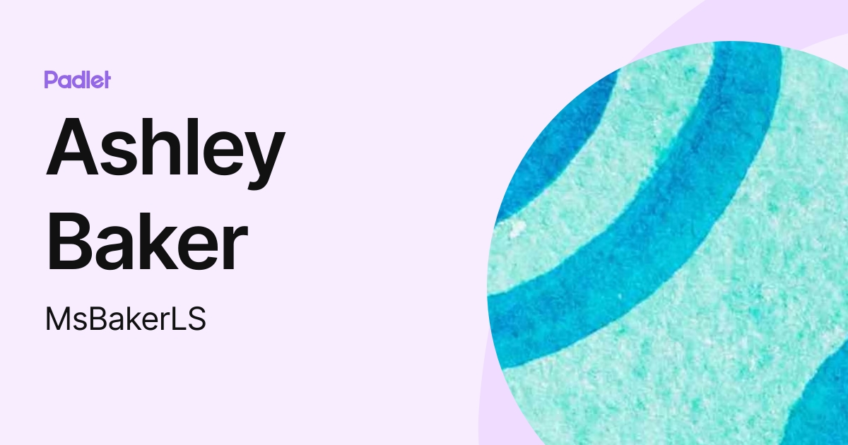 Ashley Baker (MsBakerLS) profile | Padlet