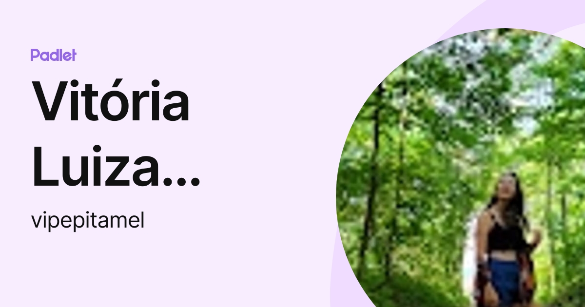 Vitória Luiza Ferreira (vipepitamel) profile | Padlet