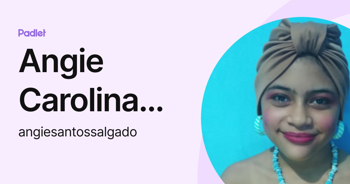 Angie Carolina Santos (angiesantossalgado) profile | Padlet