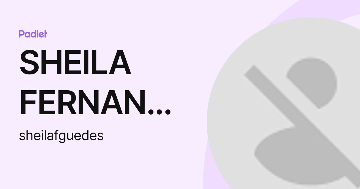 SHEILA FERNANDA DOS SANTOS GUEDES (sheilafguedes) profile | Padlet