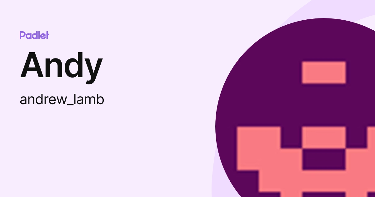 Andy (andrew_lamb) profile | Padlet