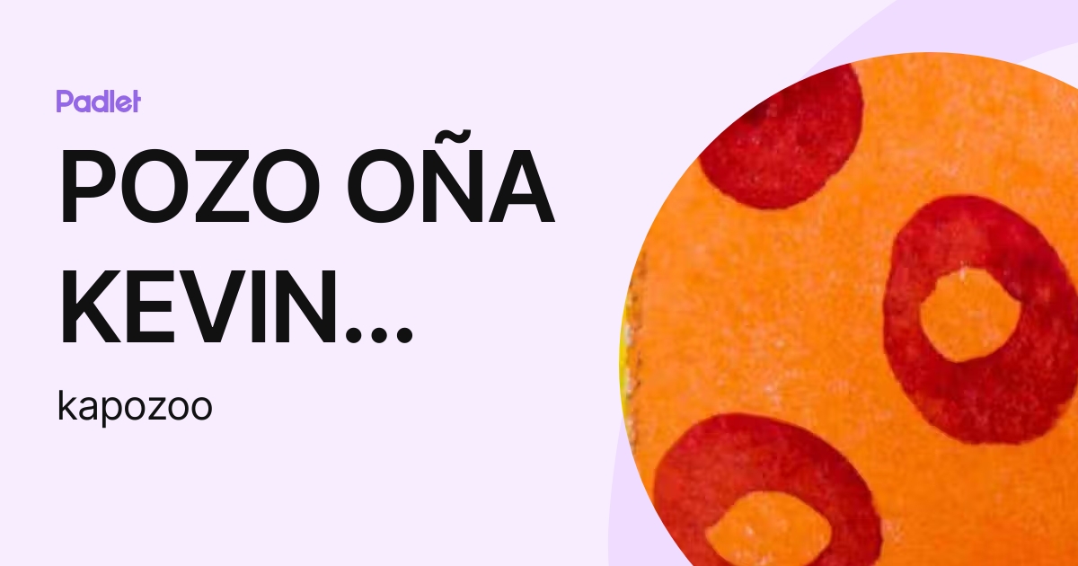 POZO OÑA KEVIN ADRIAN (kapozoo) profile | Padlet