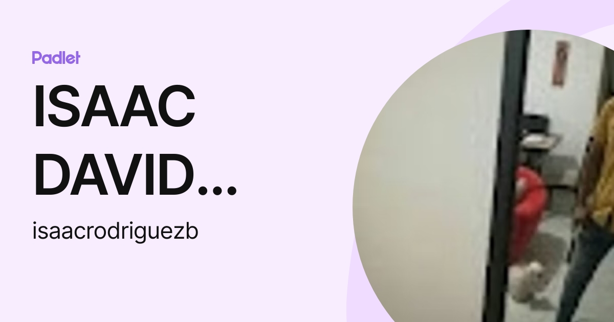 ISAAC DAVID RODRIGUEZ BENITEZ (isaacrodriguezb) profile | Padlet