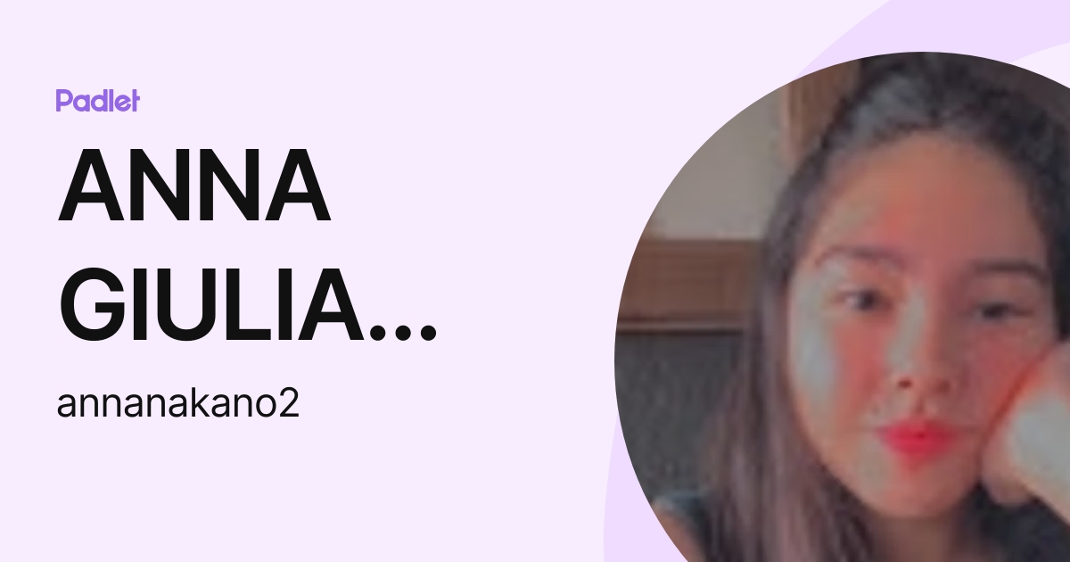 ANNA GIULIA AYKO MIECZNIKOWSKI NAKANO (annanakano2) profile | Padlet