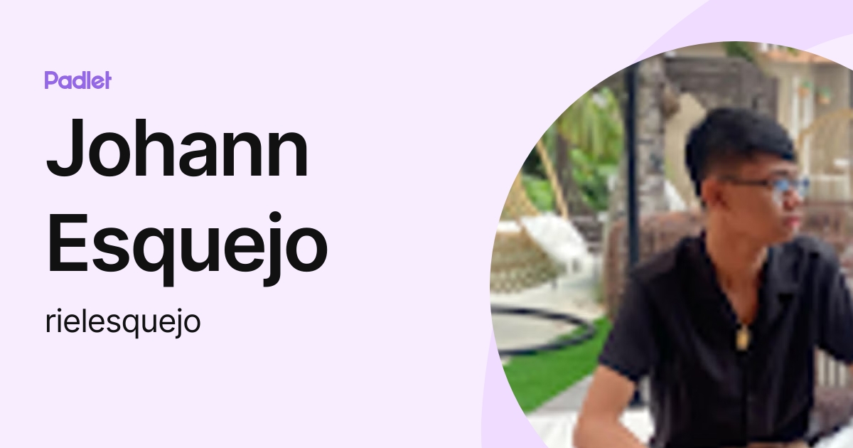 Johann Esquejo (rielesquejo) profile | Padlet