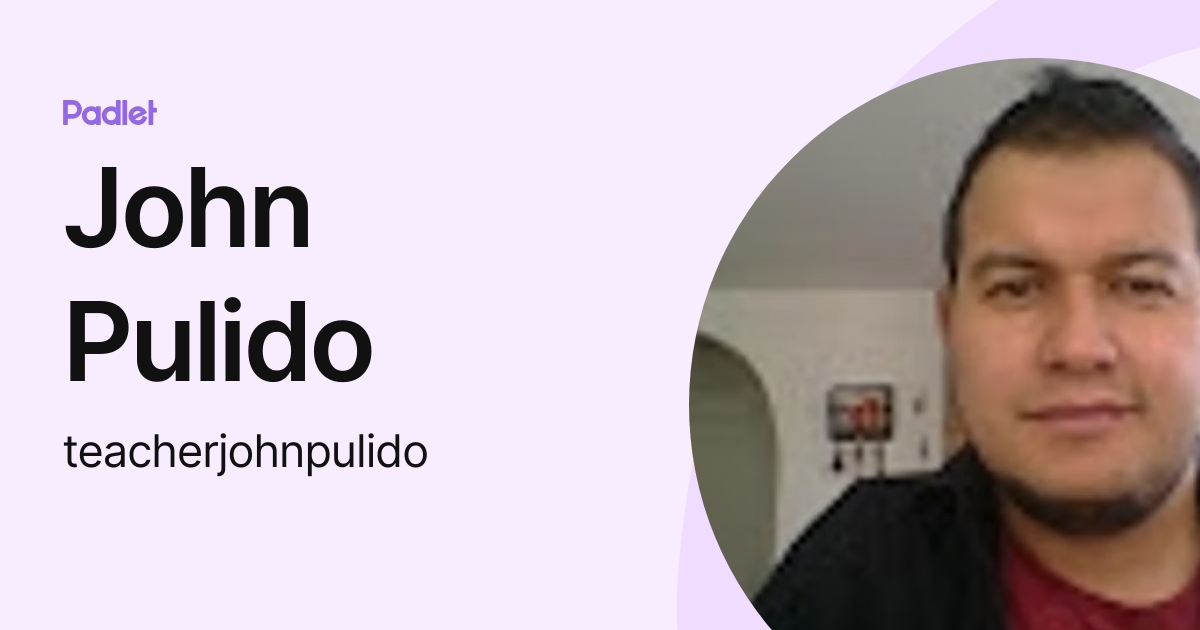 John Pulido (teacherjohnpulido) profile | Padlet