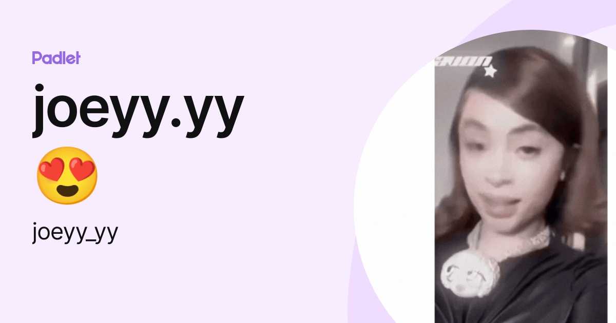 joeyy.yy 😍 (joeyy_yy) profile | Padlet
