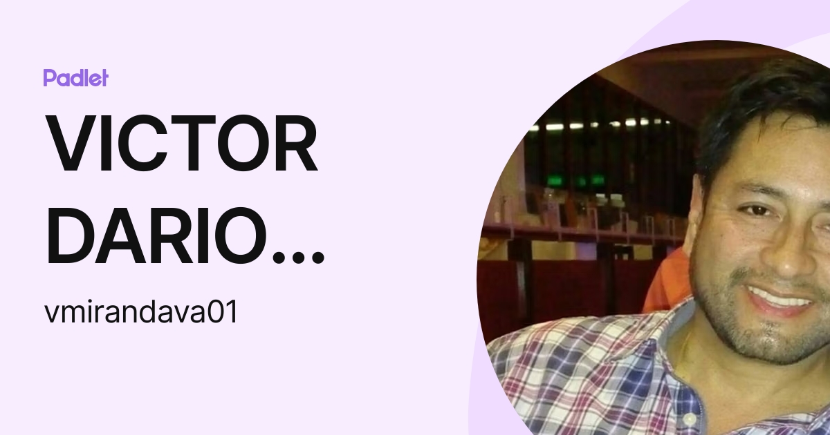 VICTOR DARIO MIRANDA VARGAS (vmirandava01) profile | Padlet